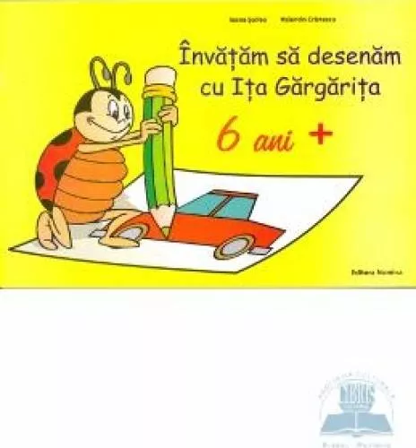 6 Ani + - Invatam sa desenam cu Ita Gargarita - Ioana Suilea 978-606 ...