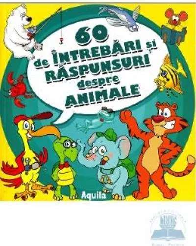 60 de intrebari si raspunsuri despre animale 978-973-714-578-9 - cel.ro