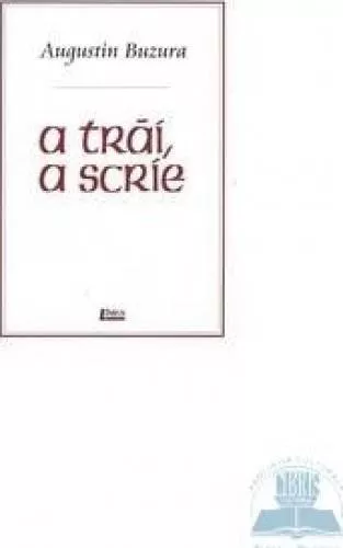 A trai a scrie - Augustin Buzura 973-726-427-5
