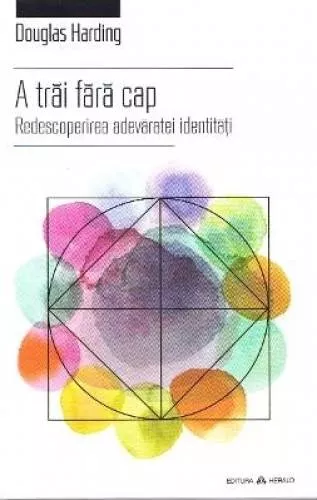 A trai fara cap - Douglas Harding 978-973-111-578-8 - cel.ro