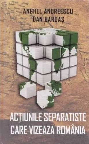 Actiunile separatiste care vizeaza Romania - Anghel Andreescu Dan ...