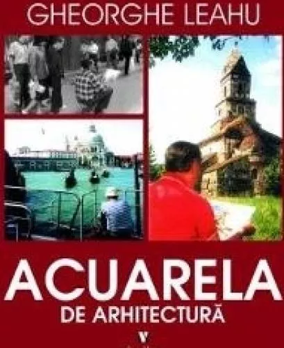 Acuarela de arhitectura - Gheorghe Leahu 978-973-645-817-0 - cel.ro