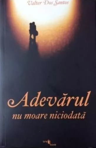 Adevarul Nu Moare Niciodata - Valter Dos Santos 978-606-93577-5-0 - cel.ro