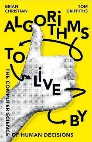 Algorithms to Live By The Computer Science of Human Decisions - Brian ...