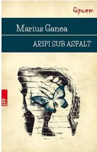 Aripi sub asfalt - Marius Ganea 978-973-47-2567-0