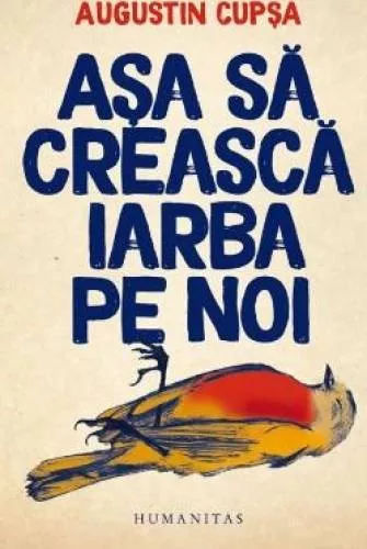 Asa sa creasca iarba pe noi - Augustin Cupsa 978-973-50-5896-8 - cel.ro