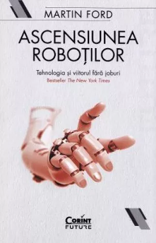Ascensiunea robotilor - Martin Ford 978-606-793-676-6 - cel.ro