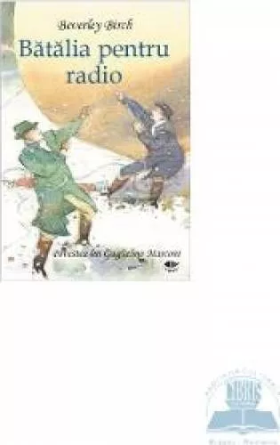Batalia pentru radio. Povestea luii Guglielmo Marconi - Beverley Birch ...