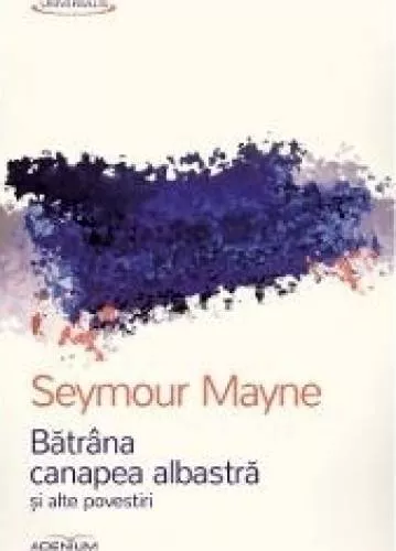 Batrana canapea albastra si alte povestiri - Seymour Mayne 978-606-8622 ...