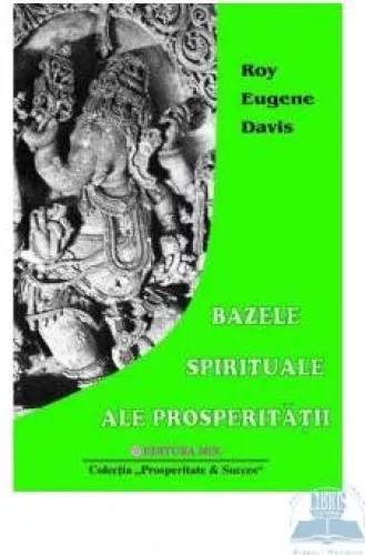Bazele spirituale ale prosperitatii - Roy Eugene Davis 973-99946-0-1 ...