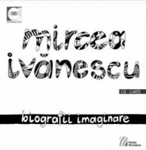 Biografii imaginare + Cd - Mircea Ivanescu 978-973-7902-92-4 - cel.ro
