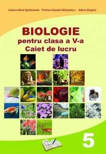 Biologie - Clasa 5 - Caiet de lucru - Iuliana-Alina Sprincenea Florina ...