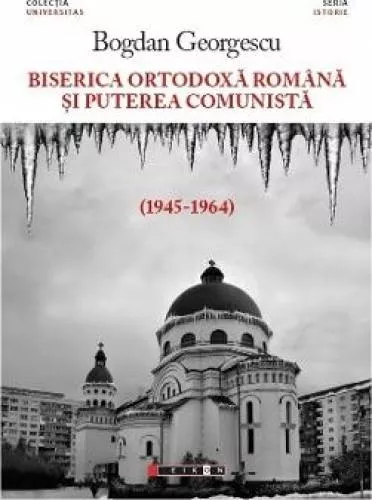 Biserica Ortodoxa Romana si puterea comunista 1945-1964 - Bogdan ...