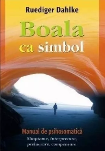 Boala ca simbol - Ruediger Dahlke 978-606-8420-55-4 - cel.ro