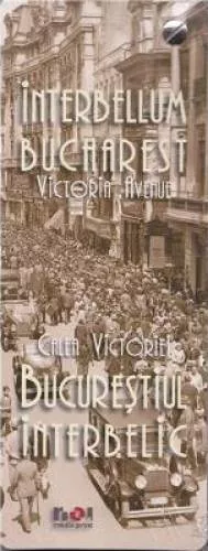 Bucurestiul interbelic. Calea Victoriei lb. ro+eng 978-606-572-029-9 ...