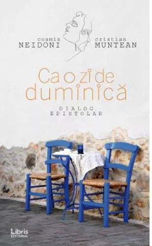 Ca o zi de duminica. Dialog epistolar - Cosmin Neidoni Cristian Muntean ...