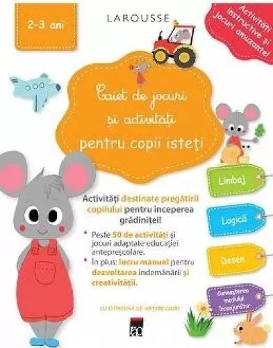Caiet de jocuri si activitati pentru copii isteti 2-3 ani - Larousse 978-606-006-112-0
