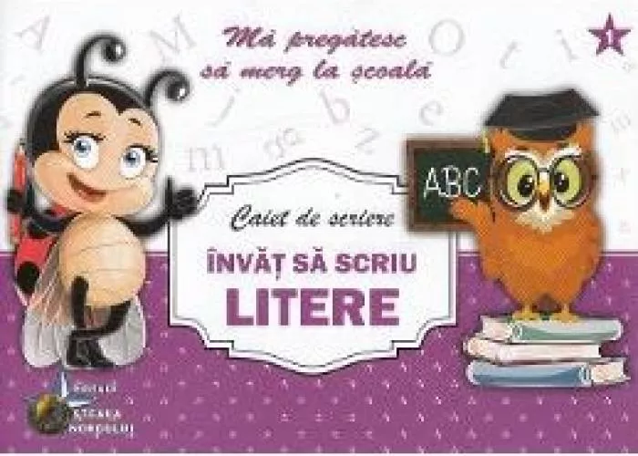 Caiet de scriere - Invat sa scriu litere Ma pregatesc sa merg la scoala ...