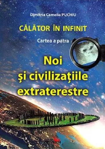 Calator in infinit. Cartea a patra Noi si civilizatiile extraterestre ...