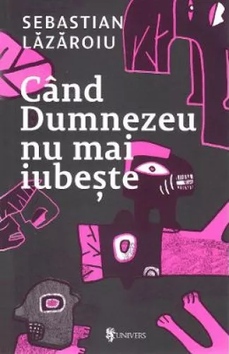 Cand Dumnezeu nu mai iubeste - Sebastian Lazaroiu 978-973-34-1151-2 - cel.ro