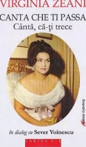 Canta che ti passa. Canta ca-ti trece - Virginia Zeani in dialog cu ...