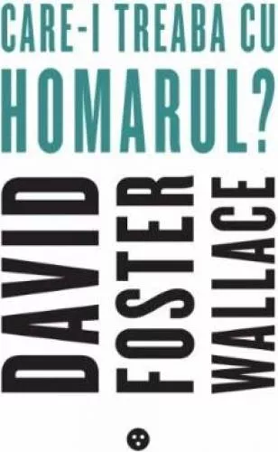 Care-i treaba cu homarul - David Foster Wallace 978-606-9450-70-3