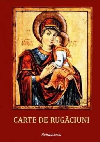 Carte de rugaciuni pentru trebuintele si folosul crestinului ortodox ...