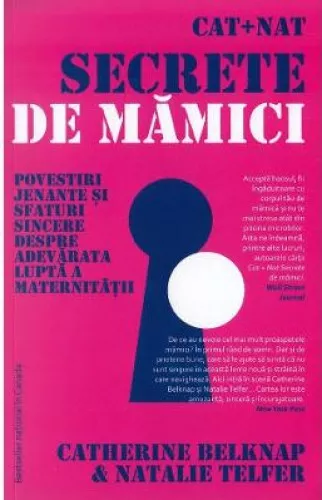 Cat + Nat. Secrete de mamici - Catherine Belknap Natalie Telfer - cel.ro