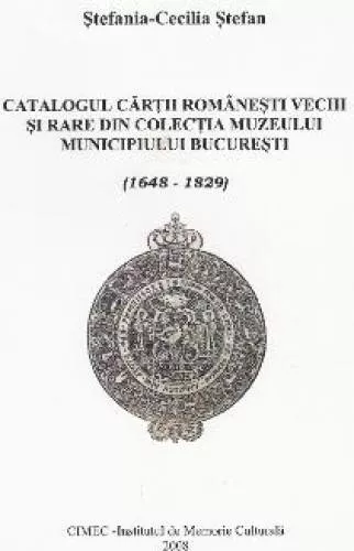 Catalogul cartii romanesti vechi si rare din colectia Muzeului ...