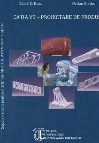 Catia V5 - Proiectare de produs - Gabriel D. Dima Marian N. Velea - cel.ro