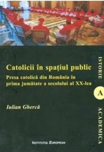 Catolicii in spatiul public - Iulian Gherca 978-606-24-0014-9 - cel.ro