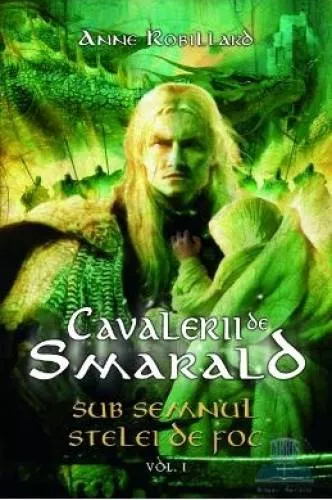 Cavalerii de smarald vol. 1 Sub semnul stelei de foc - Anne Robillard 973-103-993-0