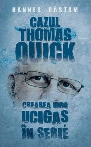 Cazul Thomas Quick. Crearea unui ucigas in erie - Hannes Rastam - cel.ro