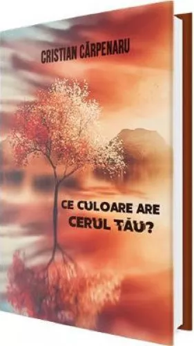 Ce culoare are cerul tau - Cristian Carpenaru 978-606-94796-0-5 - cel.ro