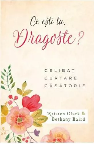 Ce esti tu dragoste - Kristen Clark Bethany Baird 978-606-732-144-9 ...