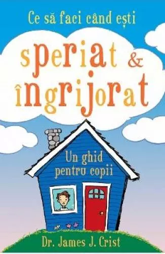 Ce sa faci cand esti speriat si ingrijorat - James J. Crist 978-606-588 ...