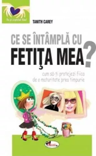 Ce se intampla cu fetita mea - Tanith Carey 978-973-679-968-6