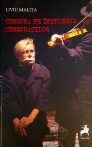 Cenzura pe intelesul cenzuratilor - Liviu Malita 978-606-664-632-1 - cel.ro