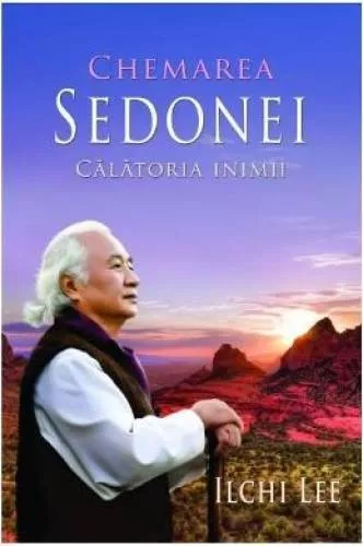 Chemarea Sedonei Calatoria inimii - Ilchi Lee 978-606-8420-28-8 - cel.ro