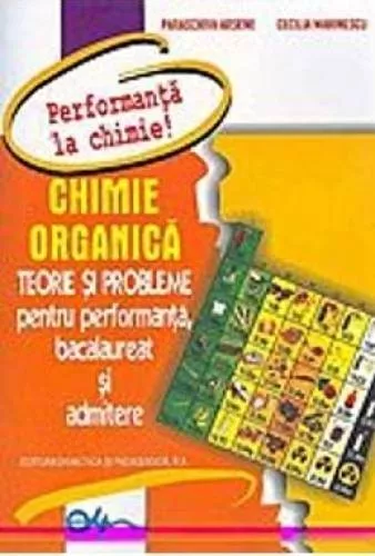 Chimie Organica. Teorie si probleme pentru performanta Bac si Admitere ...