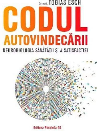 Codul autovindecarii. Neurobiologia sanatatii si a satisfactiei ...