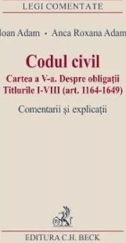 Codul civil. Cartea a V-a. Despre obligatii. Comentarii si explicatii ...
