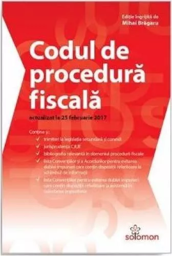 Codul de procedura fiscala Act. 25 februarie 2017 - Mihai Bragaru 978-606-88920-2-3
