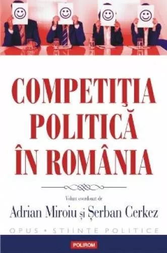 Competitia politica in Romania - Adrian Miroiu Serban Cerkez 978-973-46 ...
