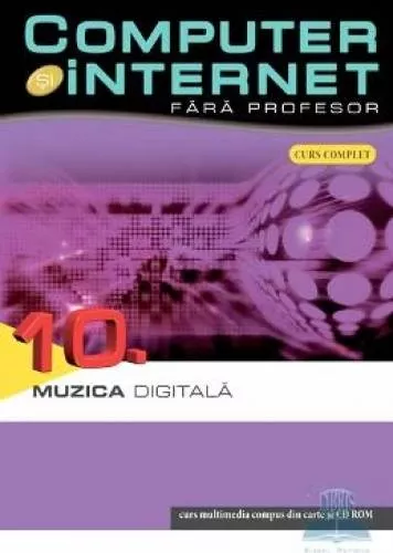 Computer Si Internet Fara Profesor Vol. 10. Muzica Digitala 978-606-600 ...