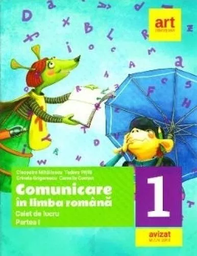 Comunicare in limba romana - Clasa 1. Partea I - Caiet - Cleopatra Mihailescu Tudora Pitila 978 ...