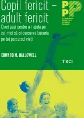 Copil fericit - adult fericit - Edward M. Hallowell 978-606-719-844-7 ...