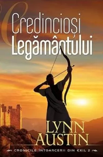 Credinciosi Legamantului - Lynn Austin 978-606-732-047-3 - cel.ro