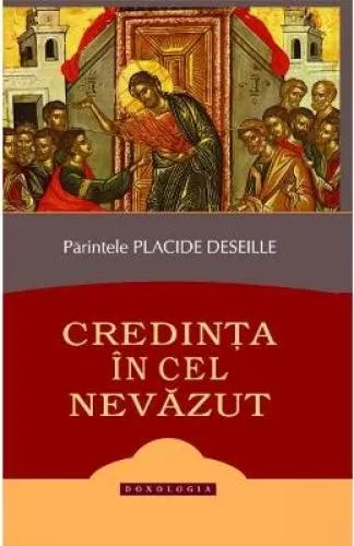 Credinta in cel nevazut - Placide Deseille 978-606-666-030-3 - cel.ro