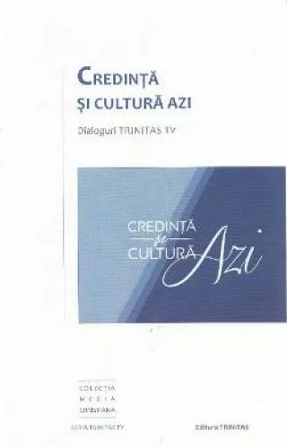 Credinta si cultura azi. Dialoguri Trinitas TV 978-973-155-151-7